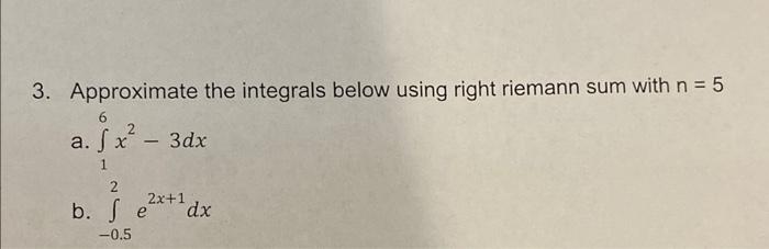 Solved 3. Approximate the integrals below using right | Chegg.com