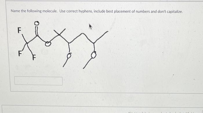 Solved Name the following molecule. Use correct hyphens, | Chegg.com