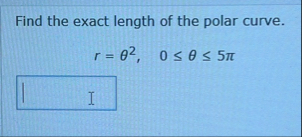 Solved Find the exact length of the polar curve.r=θ2,0≤θ≤5π | Chegg.com