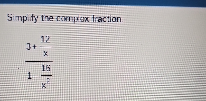 Solved Simplify the complex fraction.3+12x1-16x2 | Chegg.com