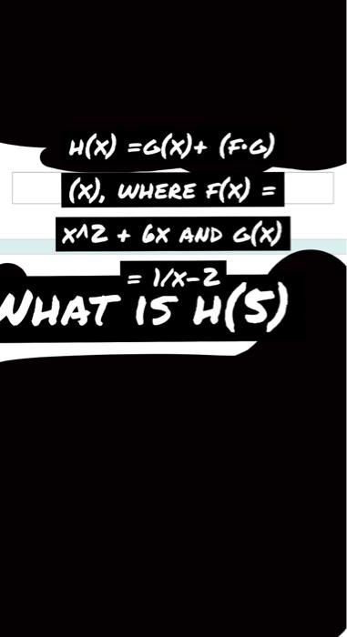 Solved H(x)=σ(x)+(F⋅G) (x), whERE F(x)= x∧2+6x AND G(x) VHAT | Chegg.com