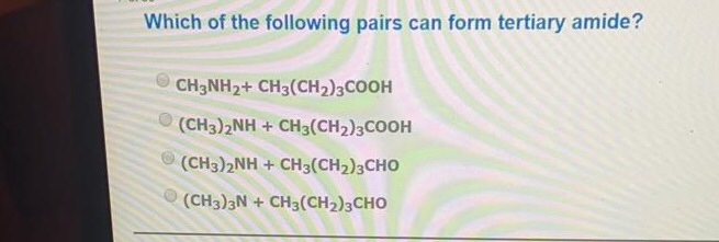 Solved Which of the following pairs can form tertiary amide? | Chegg.com