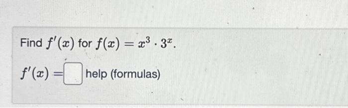 Solved Find f′(x) for f(x)=x3⋅3x f′(x)= help (formulas) | Chegg.com