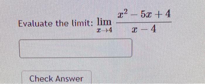Solved Evaluate the limit: limx→4x−4x2−5x+4 | Chegg.com