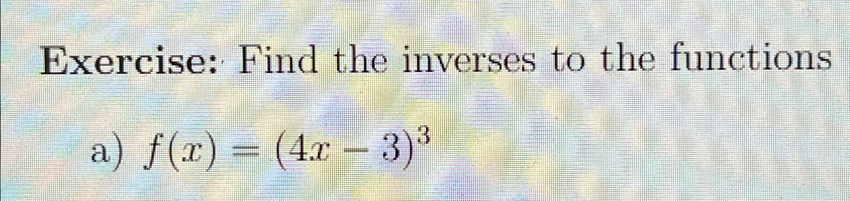 Solved Exercise: Find the inverses to the | Chegg.com