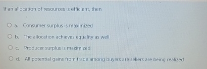 Solved If an allocation of resources is efficient, thena. | Chegg.com