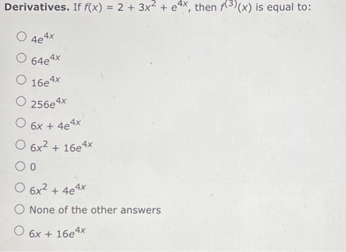 Solved Derivatives. If f(x)=2+3x2+e4x, then f(3)(x) is equal | Chegg.com