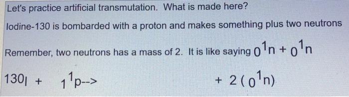 Solved Let's practice artificial transmutation. What is made | Chegg.com
