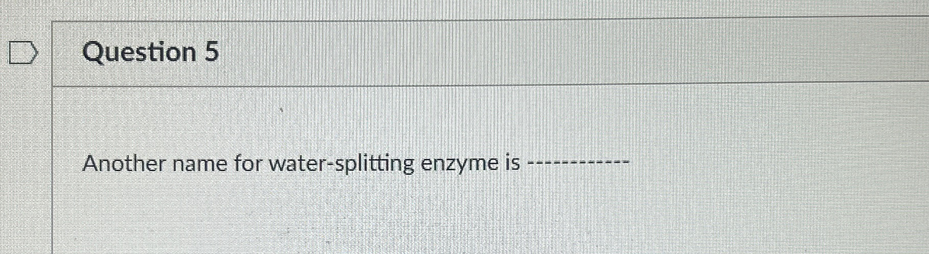 High Quality SOLUTION Question 5Another name for water-splitting enzyme ...