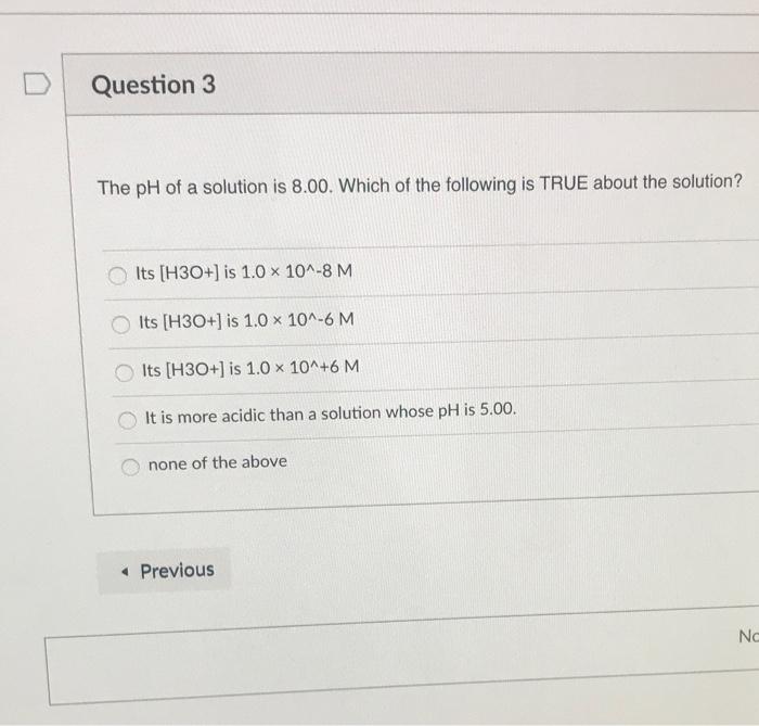 Solved Question 3 The pH of a solution is 8.00. Which of the | Chegg.com