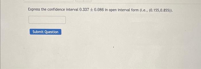 Solved Express the confidence interval 0.337±0.086 in open | Chegg.com