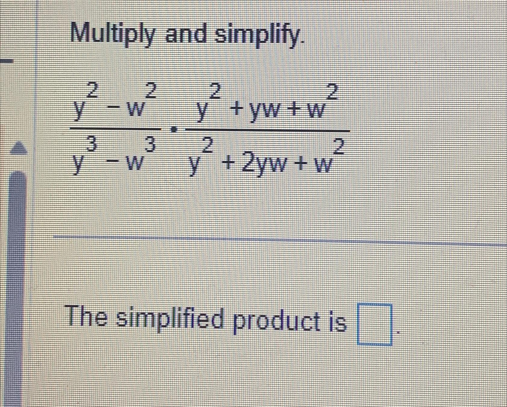 Solved Multiply and simplify.y2-w2y3-w3*y2+yw+w2y2+2yw+w2The | Chegg.com