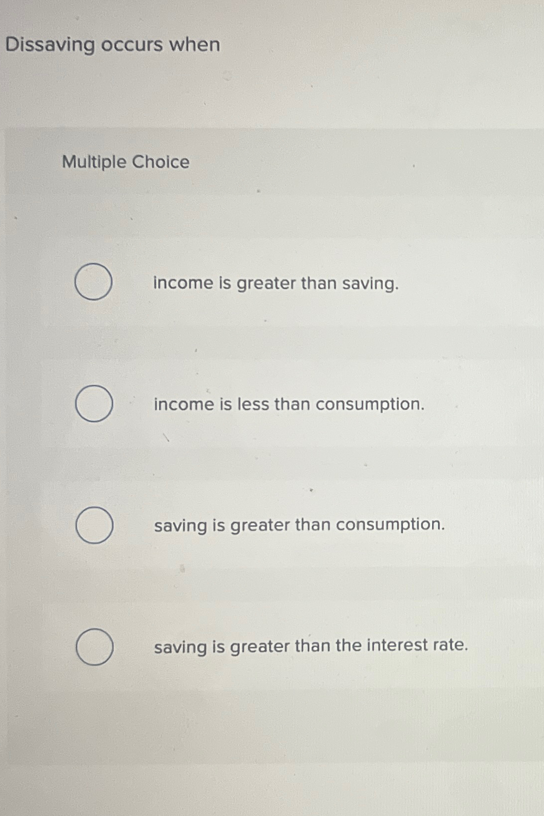 Solved Dissaving occurs whenMultiple Choiceincome is greater | Chegg.com