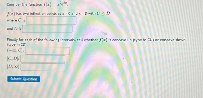 Solved Consider the function f(x)=x2e8x. f(x) has two | Chegg.com