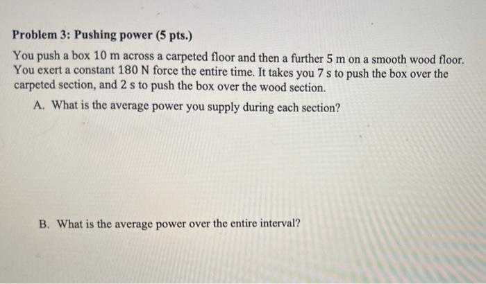Solved Problem 3: Pushing power (5 pts.) You push a box 10 m | Chegg.com
