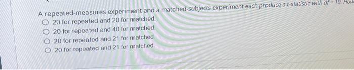 Solved A repeated-measures experiment and a matched-subjects | Chegg.com