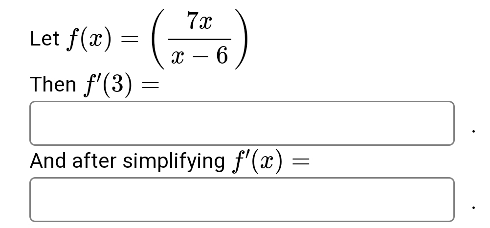 Solved Let f(x)=(7xx-6) ﻿Then f'(3)=And after simplifying | Chegg.com