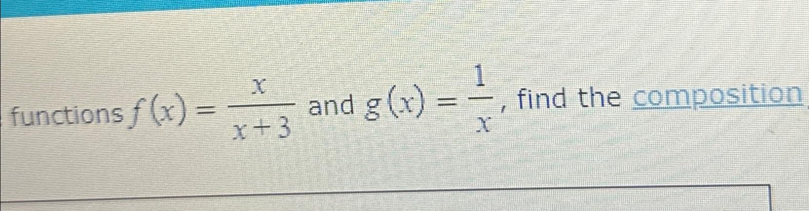 Solved functions f(x)=xx+3 ﻿and g(x)=1x, ﻿find the | Chegg.com