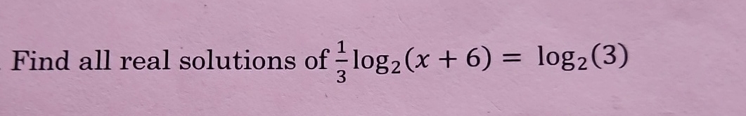 Solved Find all real solutions of 13log2(x+6)=log2(3) | Chegg.com