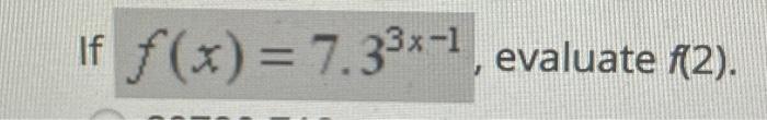 Solved If f(x)=7.33x−1, evaluate f(2) | Chegg.com