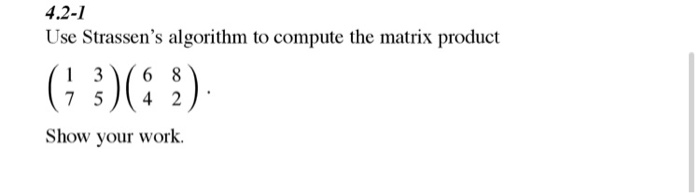 Solved 4 2 1 Use Strassen S Algorithm To Compute The Matrix