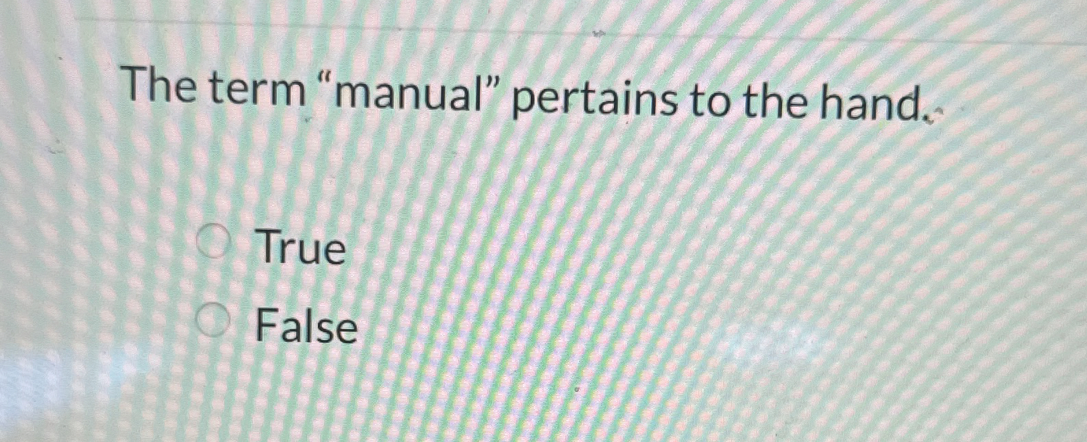 Solved The term "manual" pertains to the hand.TrueFalse | Chegg.com