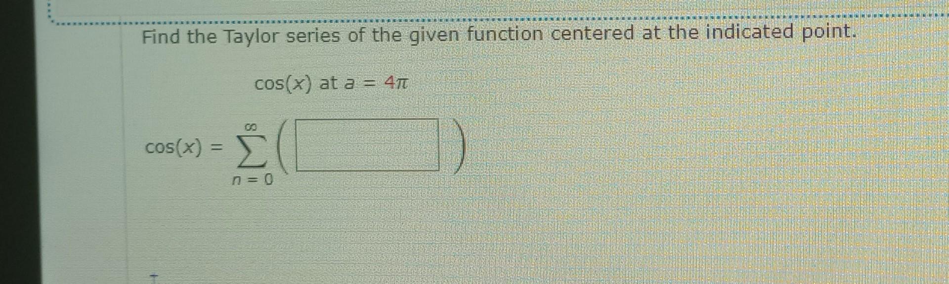 Solved Find the Taylor series of the given function centered | Chegg.com