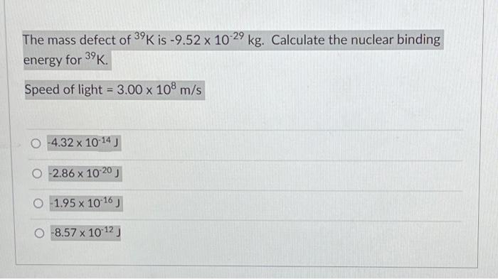 Solved The mass defect of 39 K is −9.52×10−29 kg. Calculate | Chegg.com