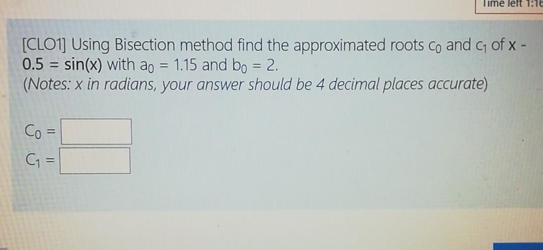 Solved Time left 1:16 [CLO1] Using Bisection method find the | Chegg.com