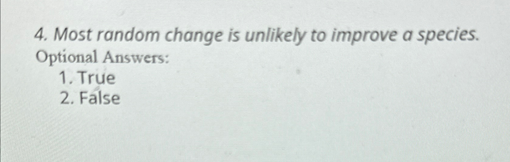 Solved Most random change is unlikely to improve a species. | Chegg.com