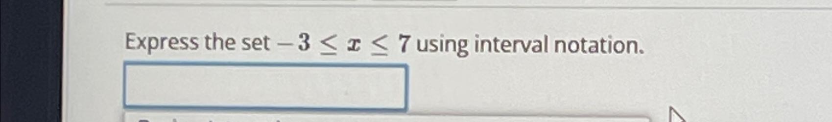 Solved Express the set -3≤x≤7 ﻿using interval notation. | Chegg.com