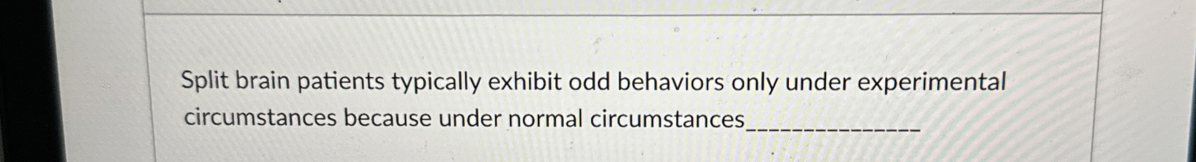 Solved Split brain patients typically exhibit odd behaviors | Chegg.com