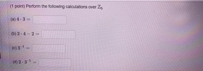 Solved (1 point) Perform the following calculations over Z5 | Chegg.com