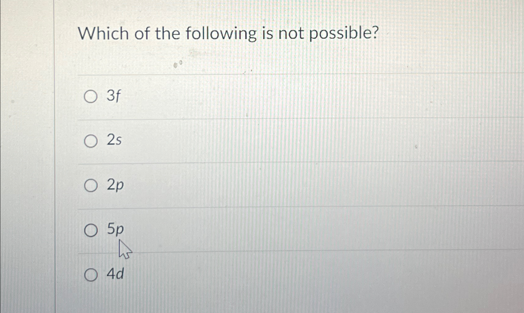 Solved Which of the following is not possible?3f2s2p5p4d | Chegg.com