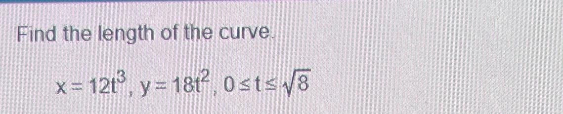 Solved Find the length of the curve.x=12t3,y=18t2,0≤t≤82 | Chegg.com