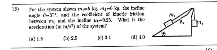 Solved 15) For the system shown m1=5 kg,m2=6 kg, the incline | Chegg.com