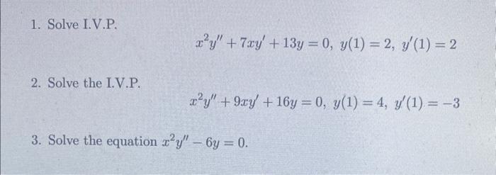 Solved 1. Solve I.V.P. x2y′′+7xy′+13y=0,y(1)=2,y′(1)=2 2. | Chegg.com