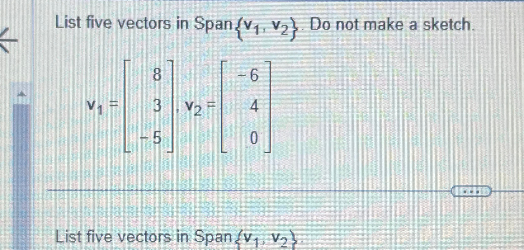 Solved List five vectors in Span {v1,v2}. ﻿Do not make a | Chegg.com