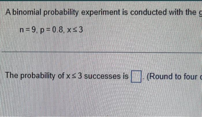 Solved A binomial probability experiment is conducted with | Chegg.com