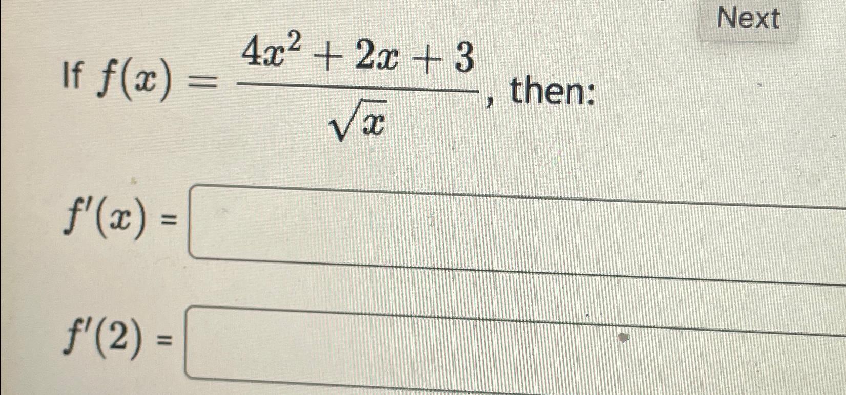 Solved NextIf f(x)=4x2+2x+3x2, ﻿then:f'(x)=f'(2)= | Chegg.com