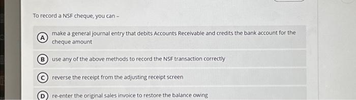 Solved To record a NSF cheque, you can - make a general | Chegg.com