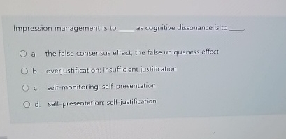 Solved Impression management is toas cognitive dissonance is | Chegg.com