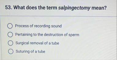 Solved What does the term salpingectomy mean?Process of | Chegg.com