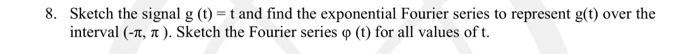 Solved Sketch the signal g(t)=t and find the exponential | Chegg.com