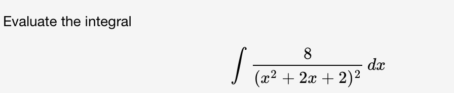 Solved Evaluate the integral∫﻿﻿8(x2+2x+2)2dx | Chegg.com