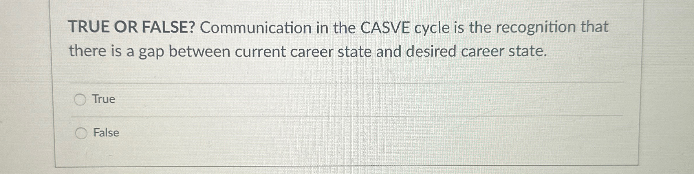 TRUE OR FALSE? Communication in the CASVE cycle is | Chegg.com