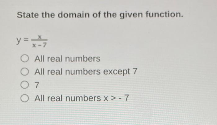 Solved State the domain of the given function. y=x−7x All | Chegg.com