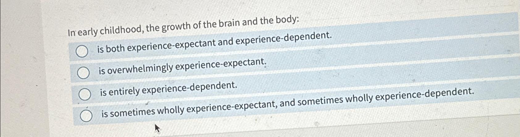 Solved In early childhood, the growth of the brain and the | Chegg.com