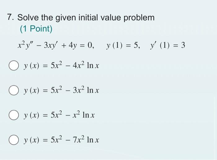 Solved 7. Solve the given initial value problem (1 Point) | Chegg.com