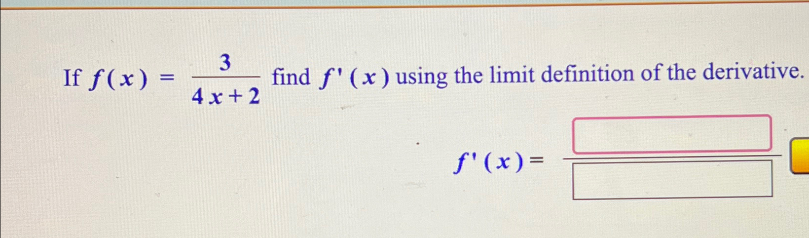 Solved If f(x)=34x+2 ﻿find f'(x) ﻿using the limit definition | Chegg.com